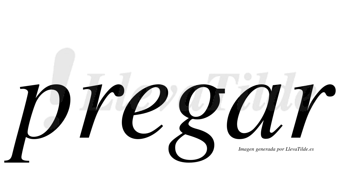 ¿Lleva tilde pregar? | LlevaTilde.es