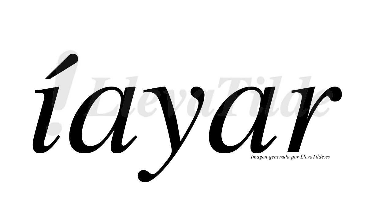¿Lleva tilde íayar? | LlevaTilde.es