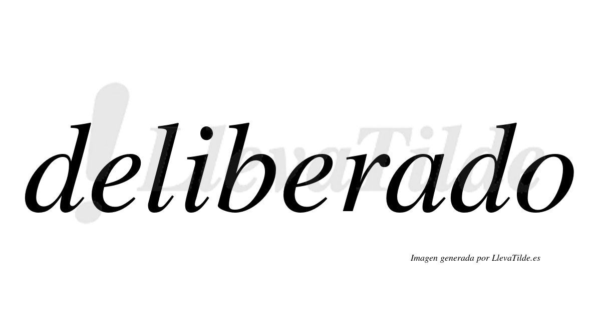 ¿Lleva tilde deliberado? | LlevaTilde.es