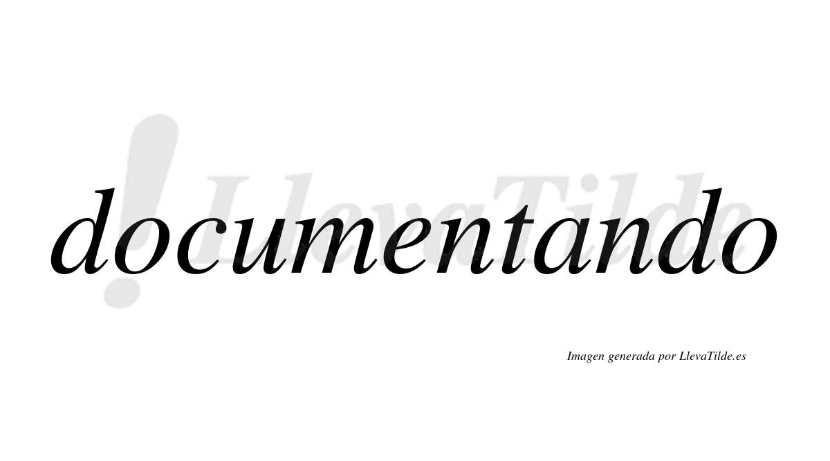 ¿Lleva tilde documentando? | LlevaTilde.es