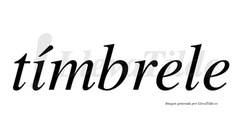 ¿Lleva tilde tímbrele? | LlevaTilde.es