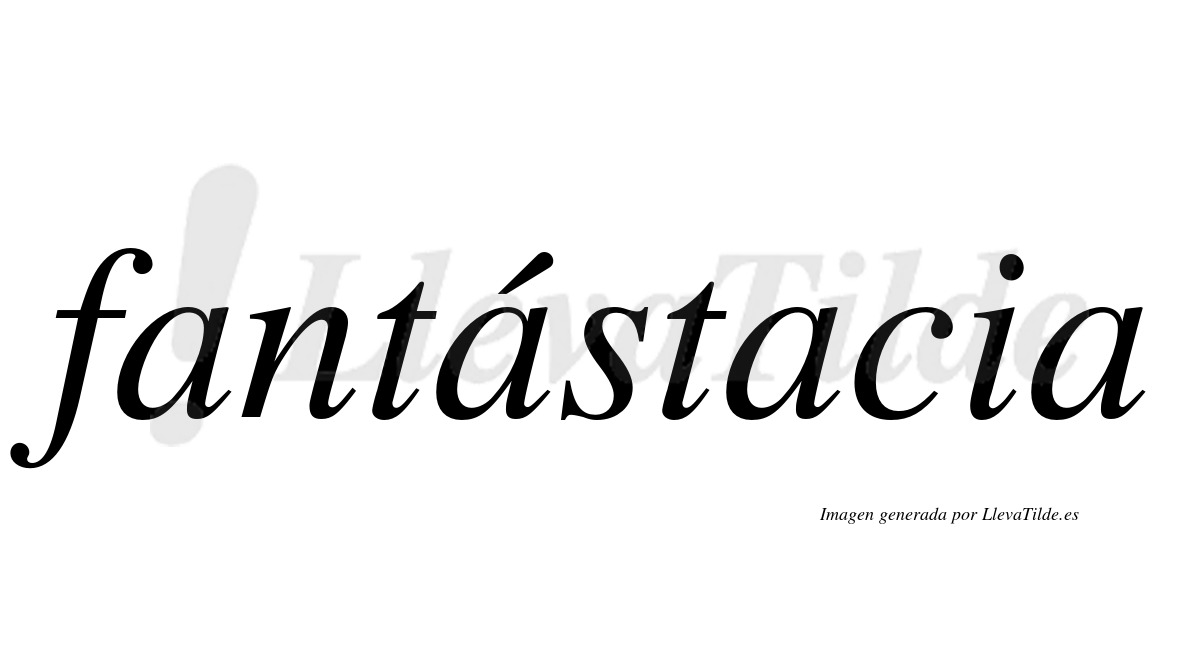 ¿Lleva tilde fantástacia? | LlevaTilde.es