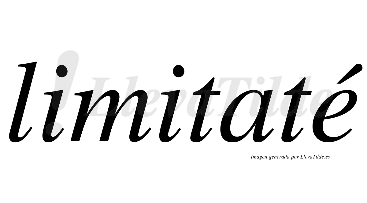 ¿Lleva tilde limitaté? | LlevaTilde.es