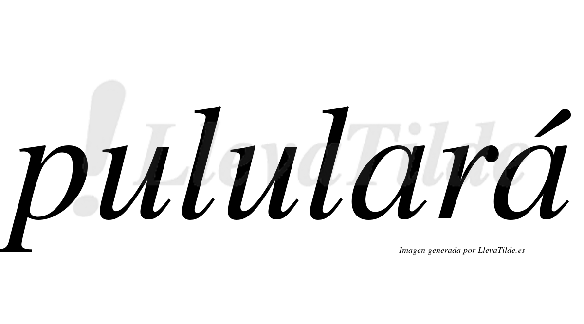 ¿Lleva tilde pululará? | LlevaTilde.es