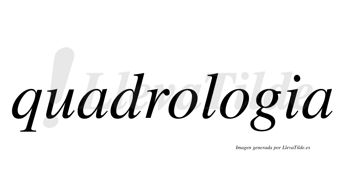 ¿Lleva tilde quadrologia? | LlevaTilde.es