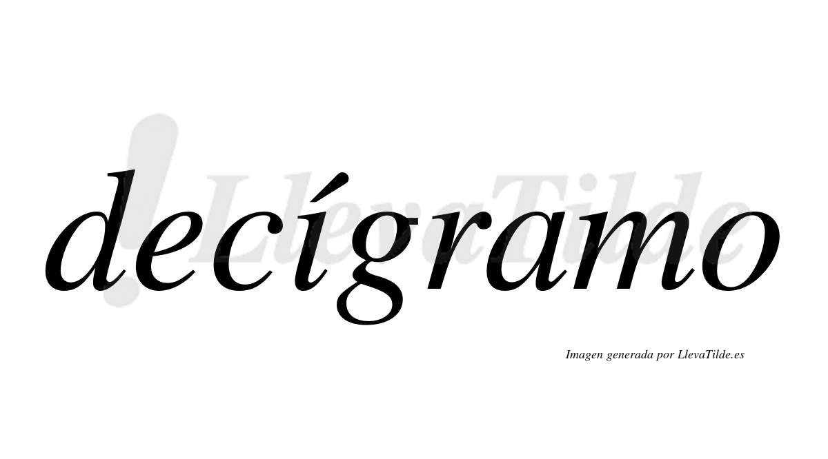 ¿Lleva tilde decígramo? | LlevaTilde.es