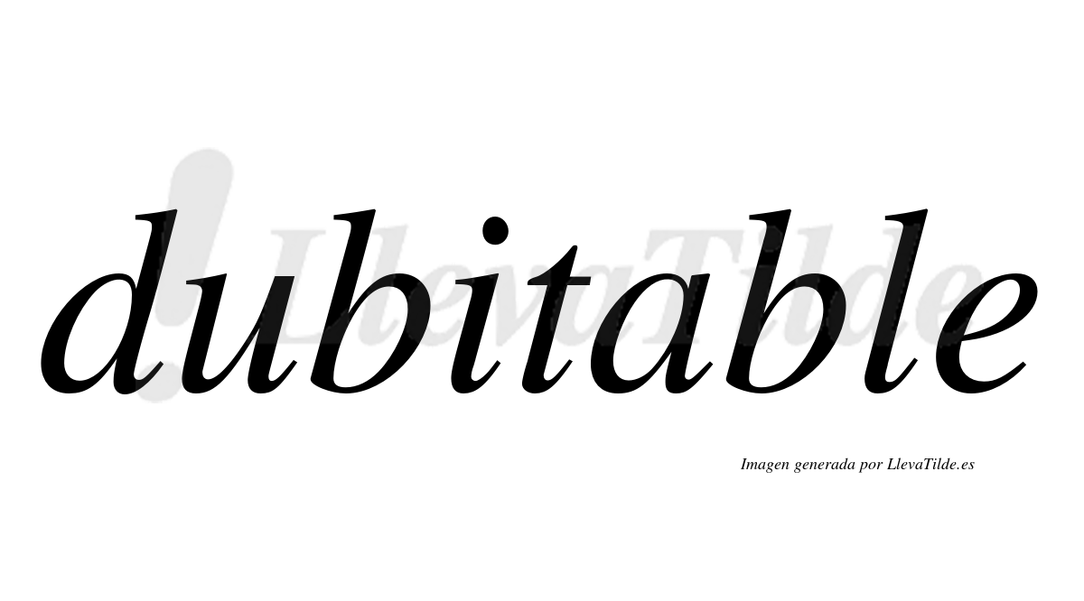 ¿Lleva tilde dubitable? | LlevaTilde.es