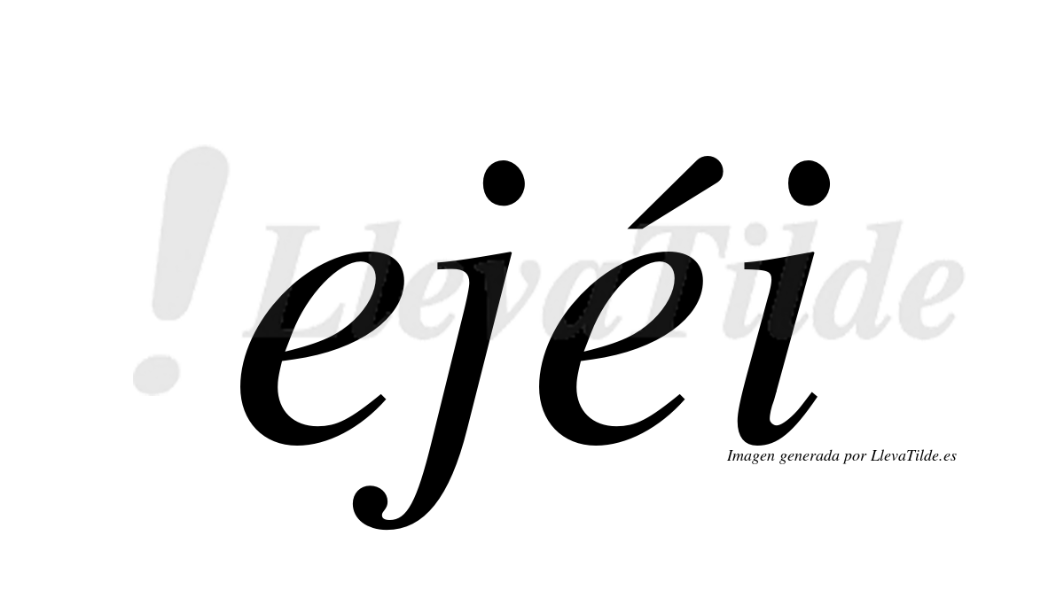 ¿Lleva tilde ejéi? | LlevaTilde.es