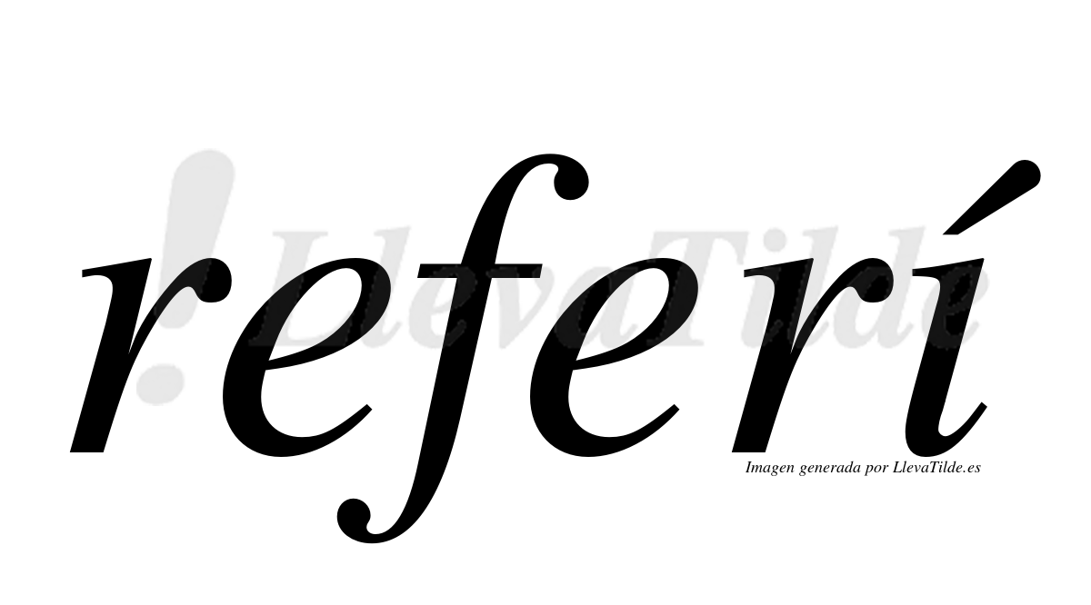 ¿Lleva tilde referí? | LlevaTilde.es