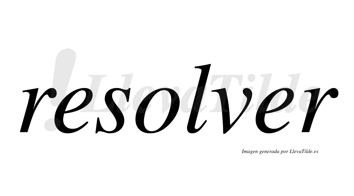 ¿Lleva tilde resolver? | LlevaTilde.es