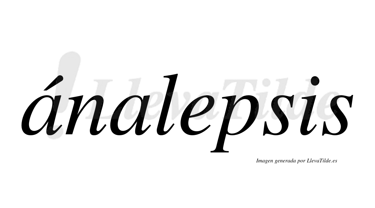 ¿Lleva tilde ánalepsis? | LlevaTilde.es