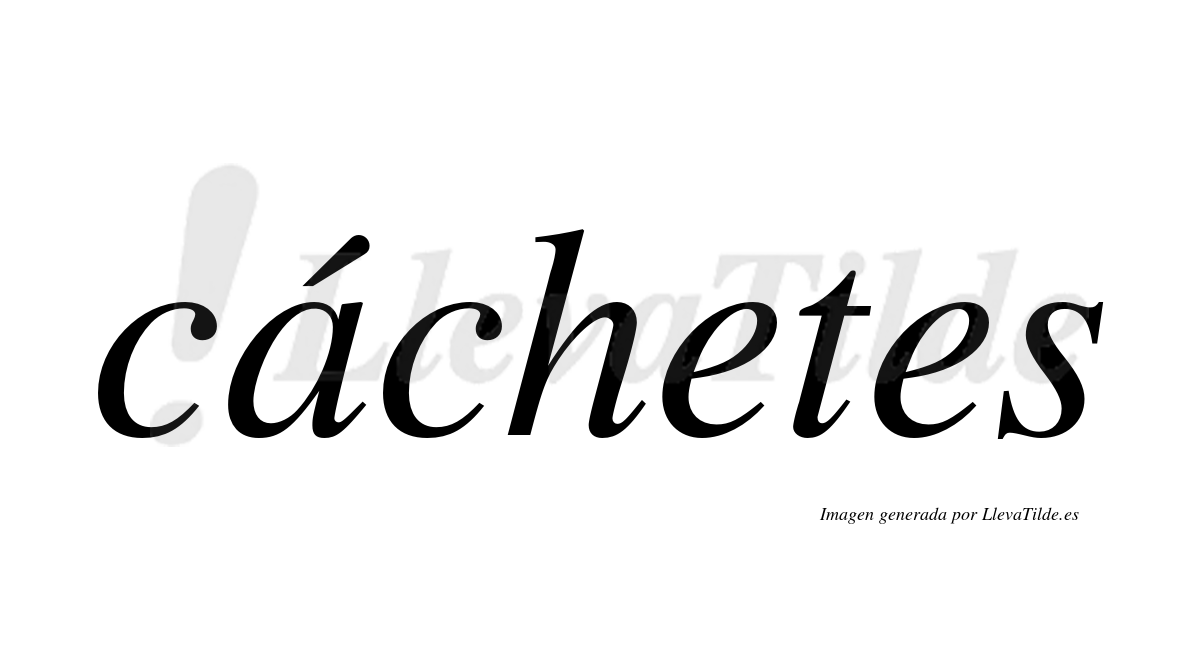 ¿Lleva tilde cáchetes? | LlevaTilde.es
