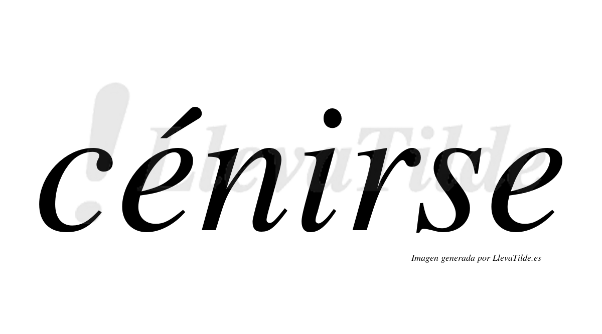 ¿Lleva tilde cénirse? | LlevaTilde.es