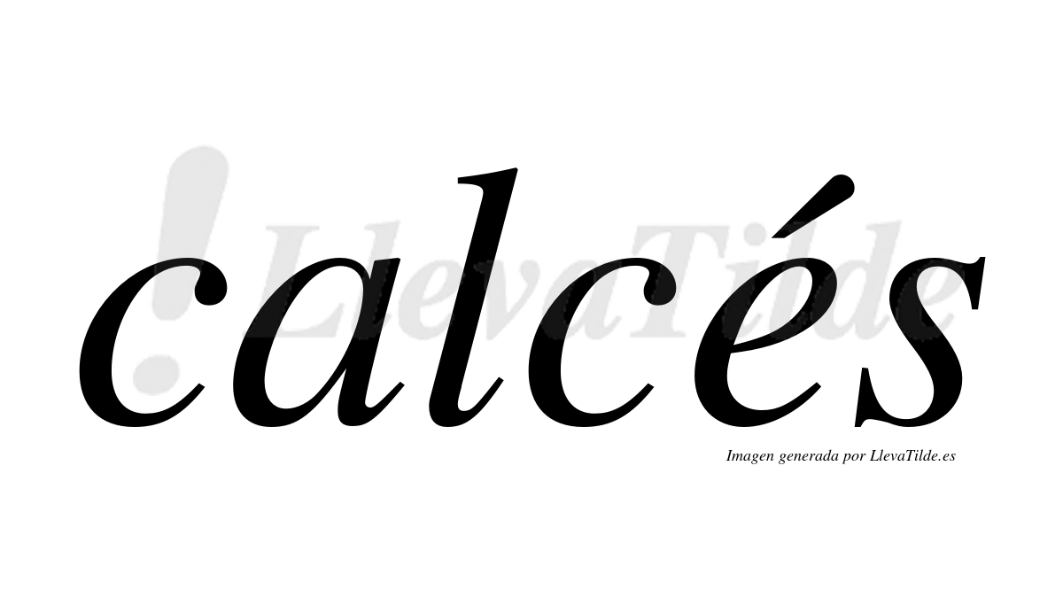 ¿Lleva tilde calcés? | LlevaTilde.es