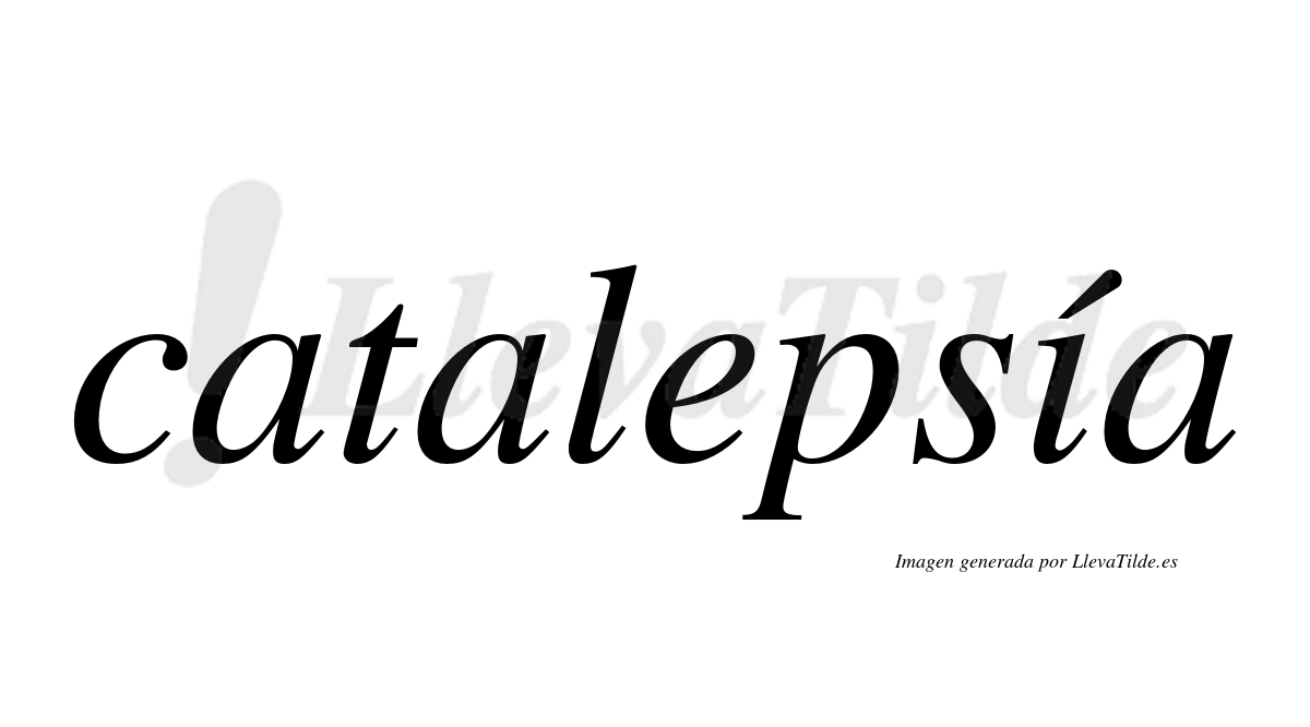 ¿Lleva tilde catalepsía? | LlevaTilde.es