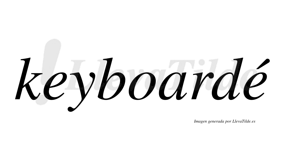 ¿Lleva tilde keyboardé? | LlevaTilde.es