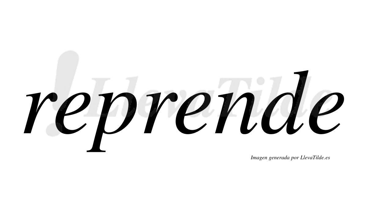 ¿Lleva tilde reprende? | LlevaTilde.es