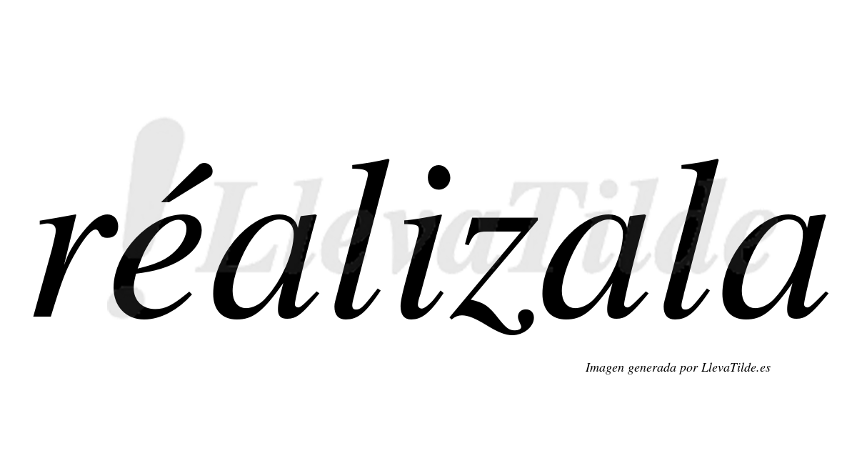 ¿Lleva tilde réalizala? | LlevaTilde.es