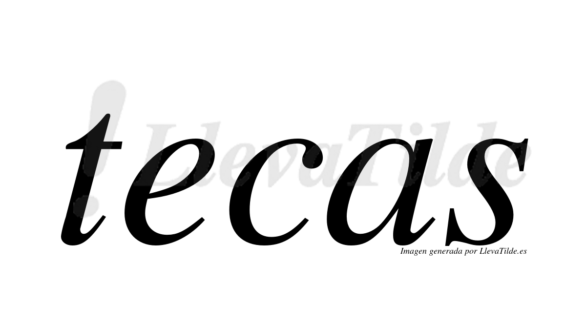 ¿Lleva tilde tecas? | LlevaTilde.es
