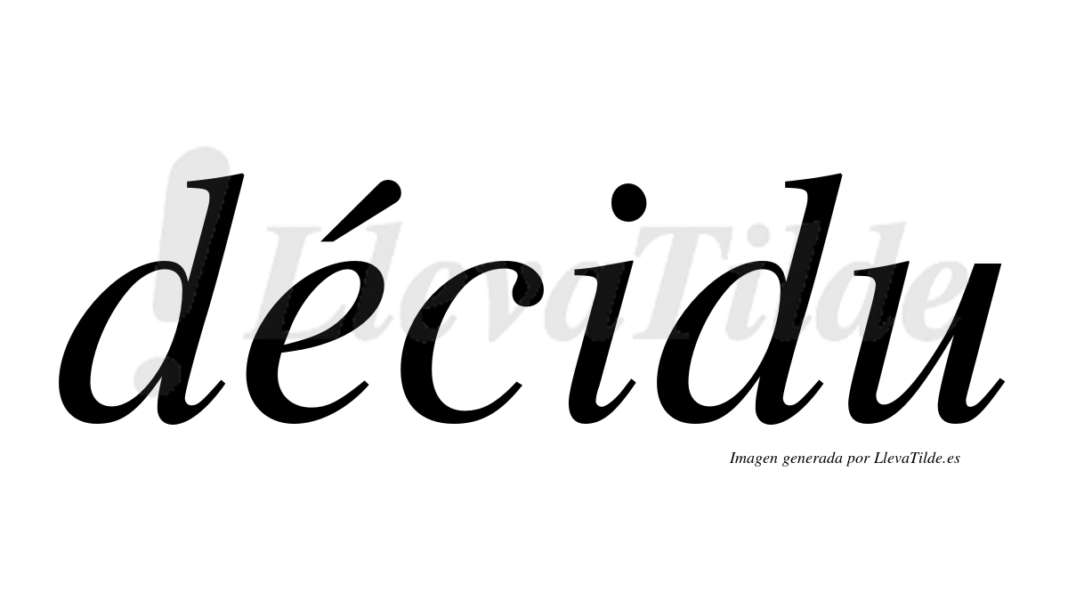 ¿Lleva tilde décidu? | LlevaTilde.es