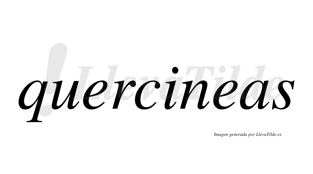 ¿Lleva tilde quercineas? | LlevaTilde.es