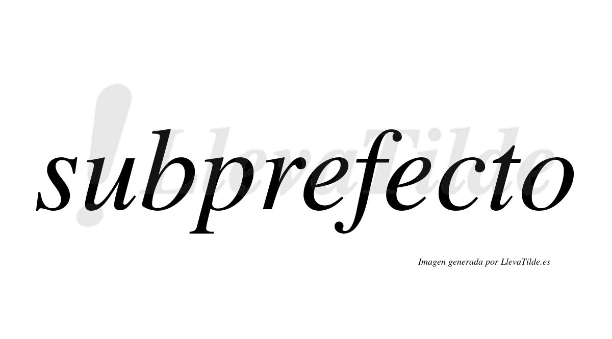 ¿Lleva tilde subprefecto? | LlevaTilde.es