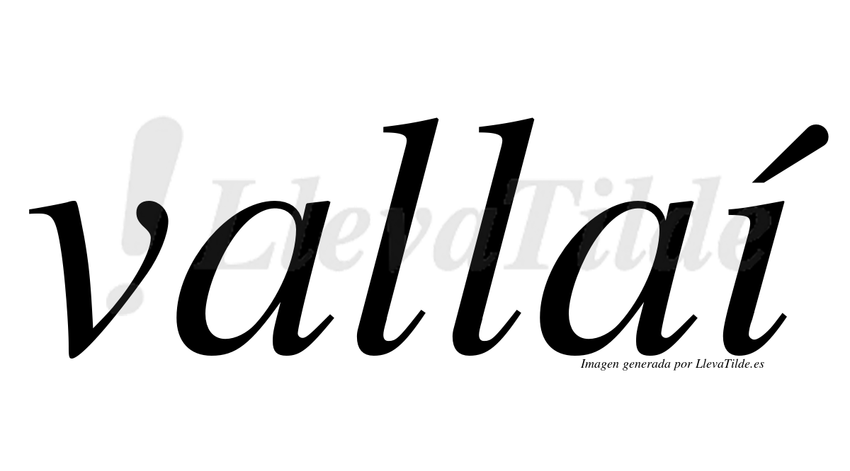 ¿Lleva tilde vallaí? | LlevaTilde.es