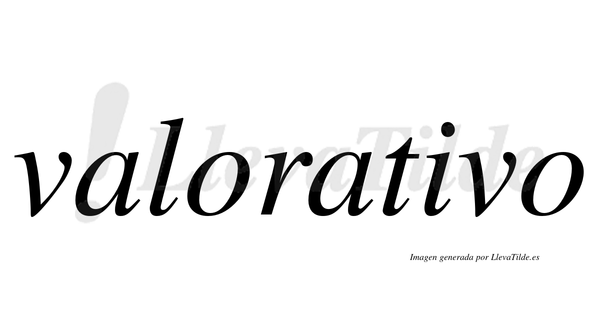 ¿Lleva tilde valorativo? | LlevaTilde.es