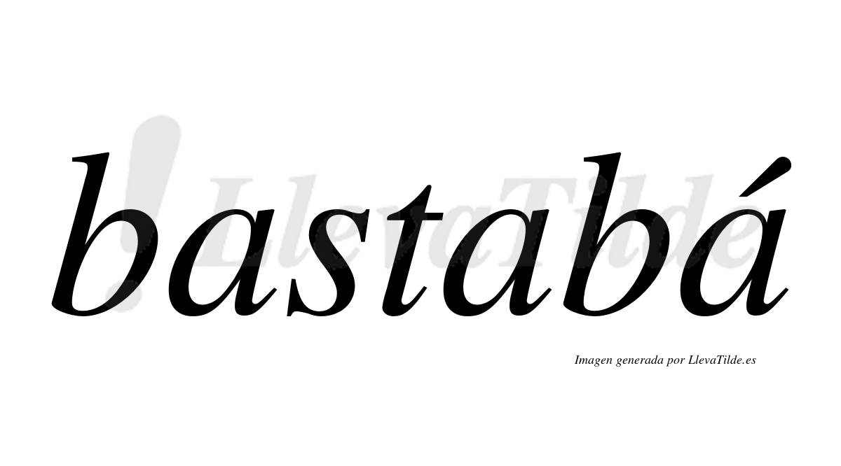 ¿Lleva tilde bastabá? | LlevaTilde.es