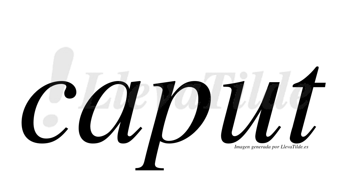 ¿Lleva tilde caput? | LlevaTilde.es