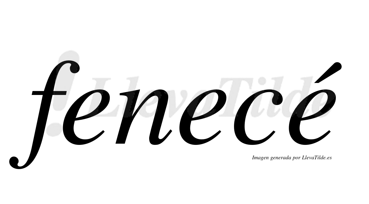 ¿Lleva tilde fenecé? | LlevaTilde.es