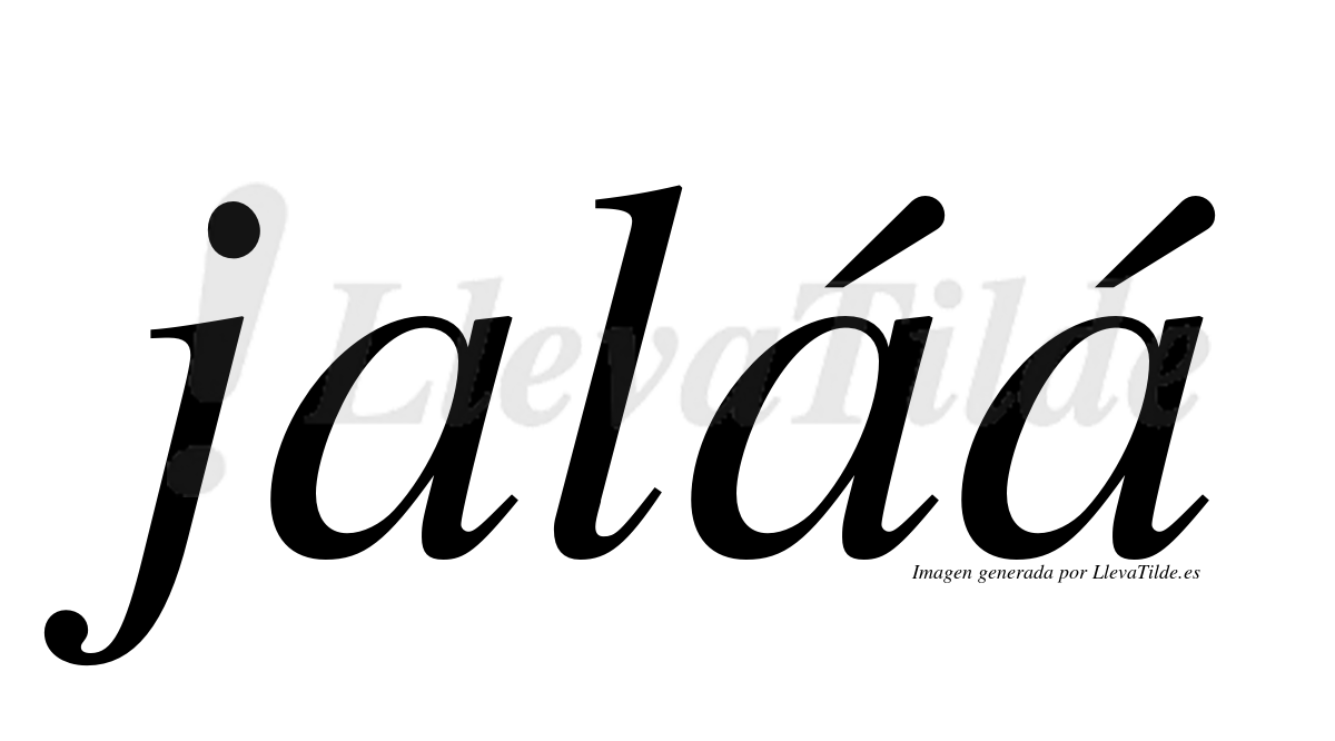 ¿Lleva tilde jaláá? | LlevaTilde.es