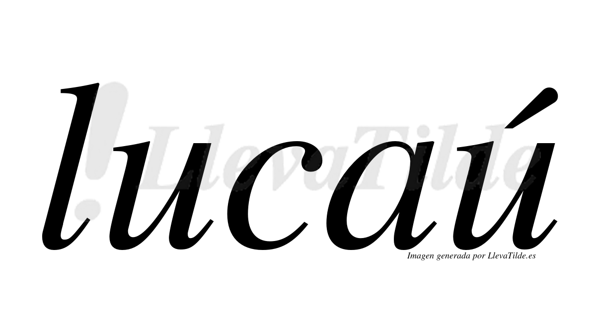 ¿Lleva tilde lucaú? | LlevaTilde.es