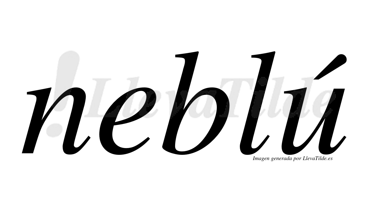 ¿Lleva tilde neblú? | LlevaTilde.es