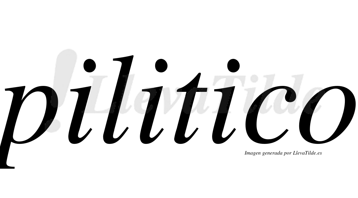 ¿Lleva tilde pilitico? | LlevaTilde.es