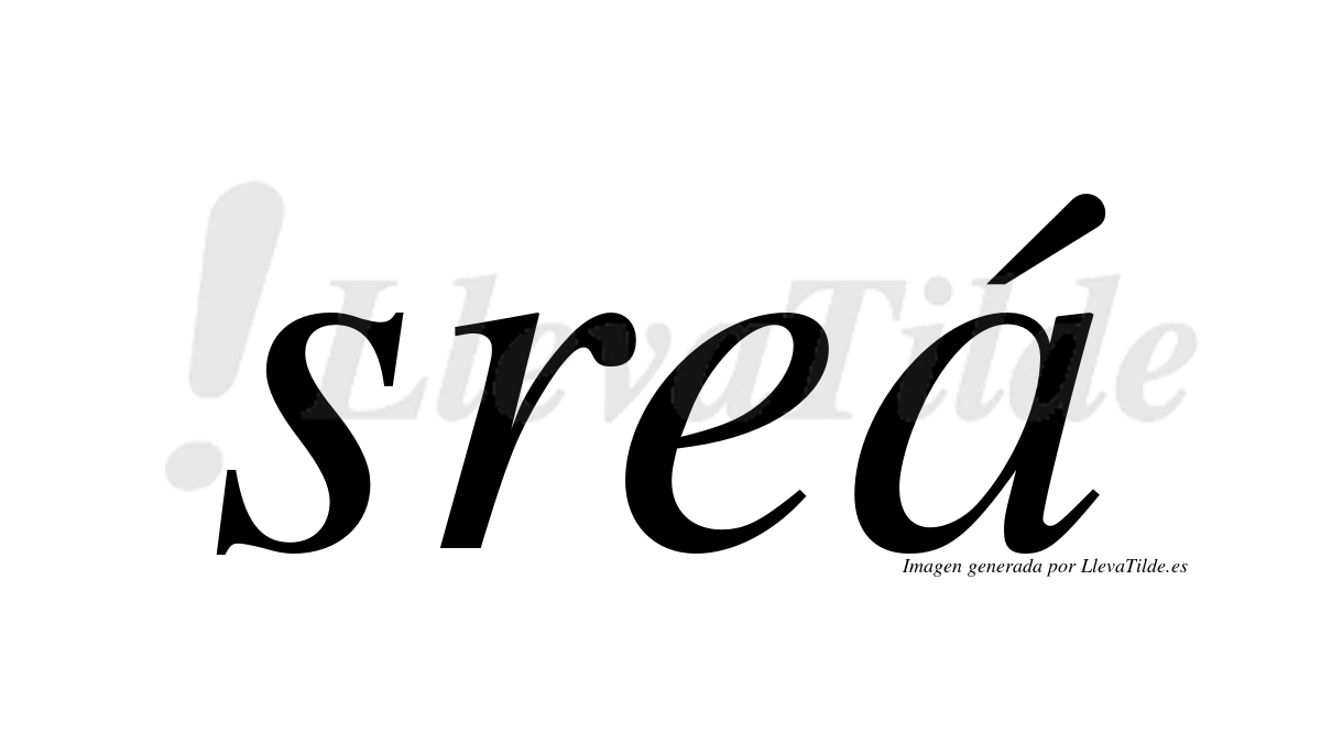 ¿Lleva tilde sreá? | LlevaTilde.es