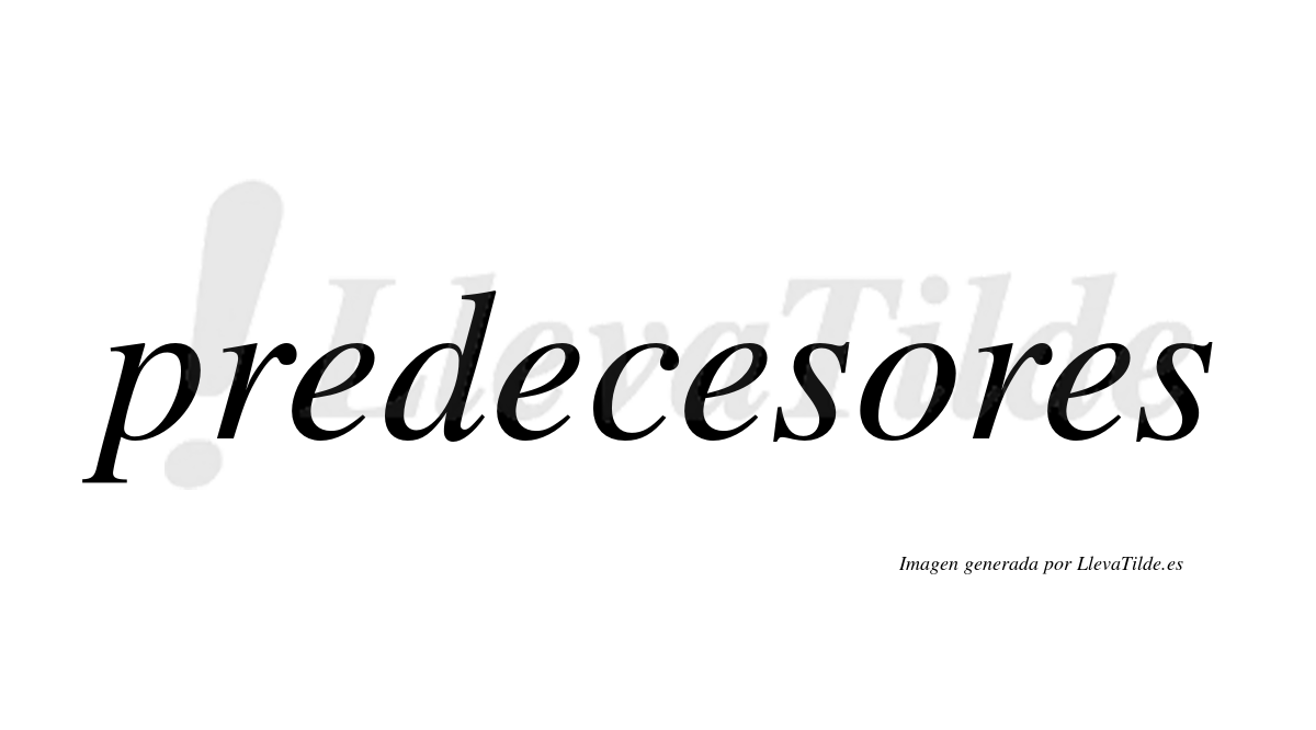 ¿Lleva tilde predecesores? | LlevaTilde.es