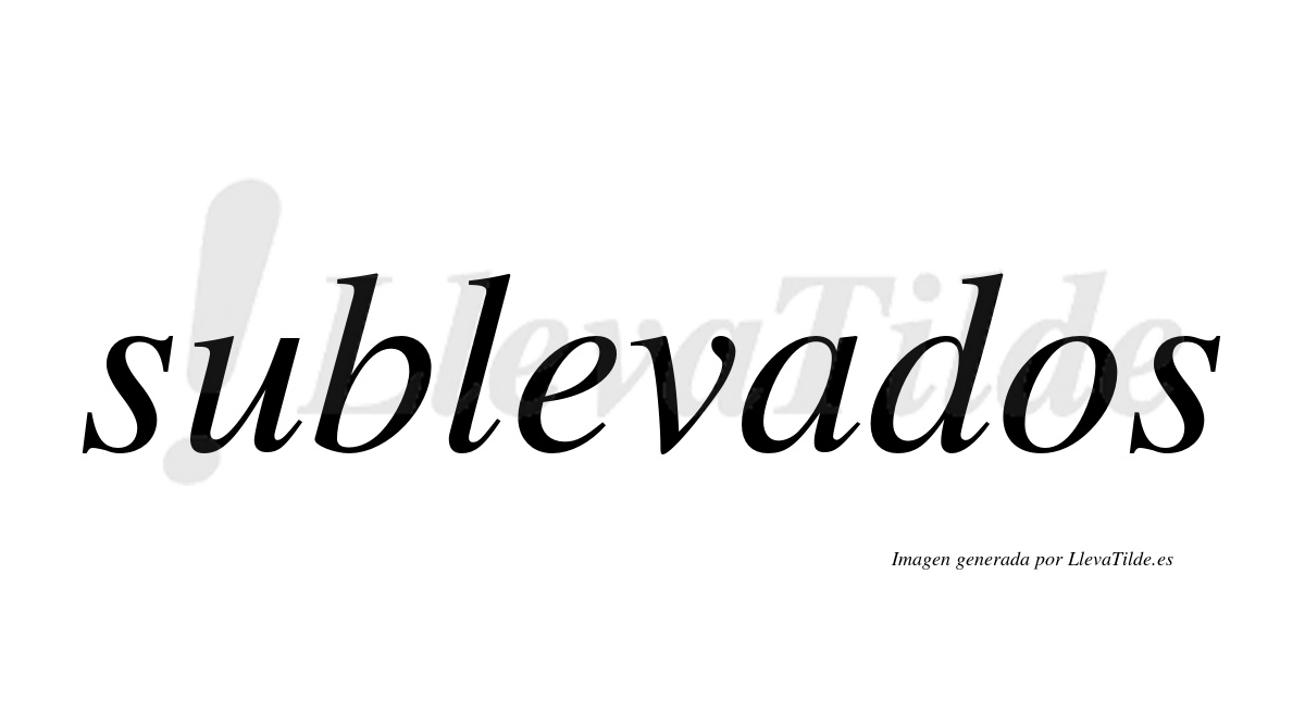 ¿Lleva tilde sublevados? | LlevaTilde.es
