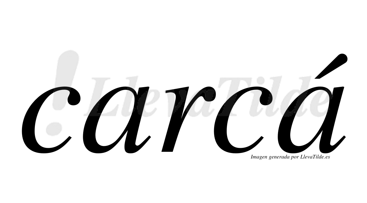 ¿Lleva tilde carcá? | LlevaTilde.es