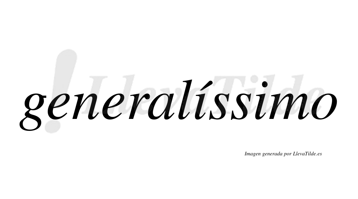 ¿Lleva tilde generalíssimo? | LlevaTilde.es