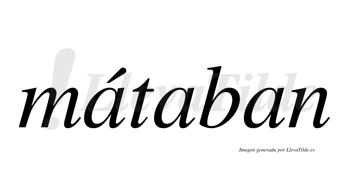 ¿Lleva tilde mátaban? | LlevaTilde.es