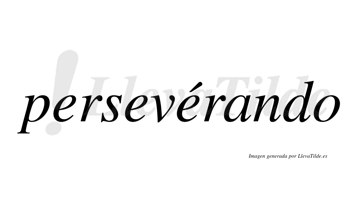 ¿Lleva tilde persevérando? | LlevaTilde.es