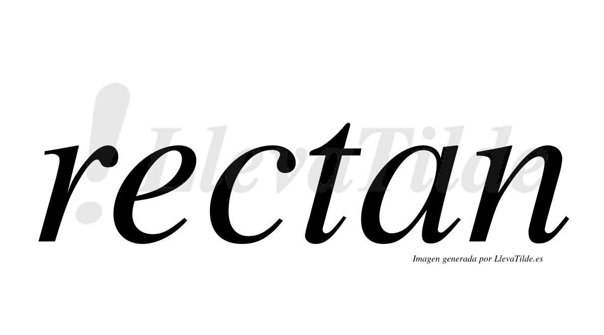 ¿Lleva tilde rectan? | LlevaTilde.es