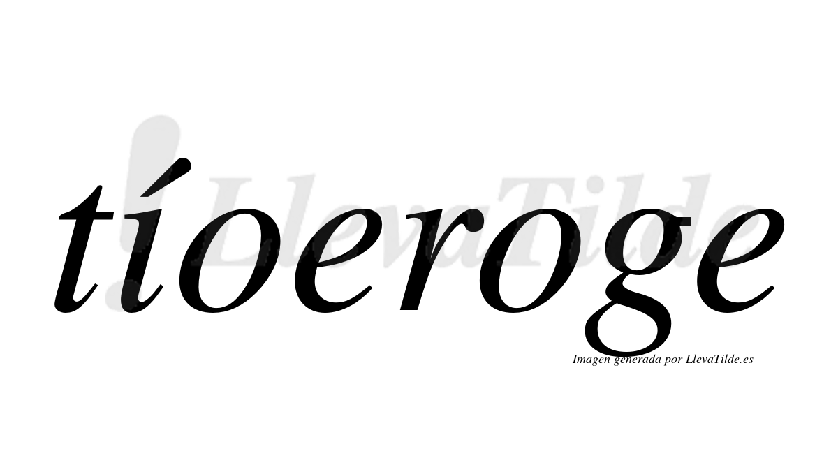 ¿Lleva tilde tíoeroge? | LlevaTilde.es