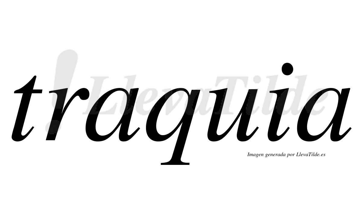 ¿Lleva tilde traquia? | LlevaTilde.es