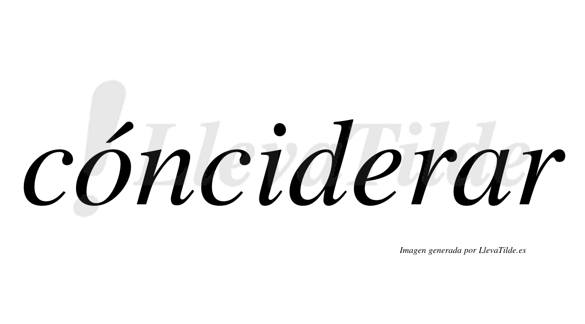 ¿Lleva tilde cónciderar? | LlevaTilde.es