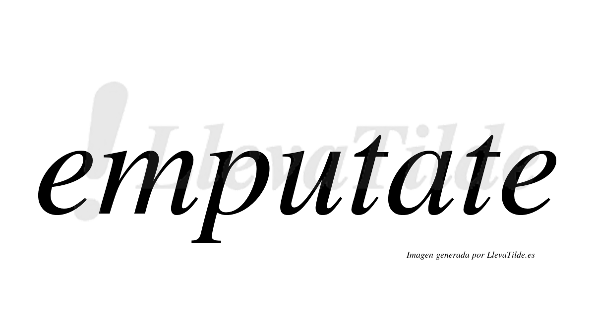¿Lleva tilde emputate? | LlevaTilde.es