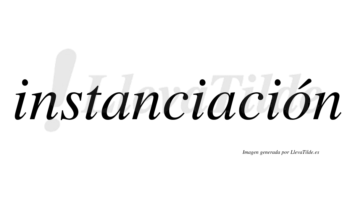 ¿Lleva tilde instanciación? | LlevaTilde.es