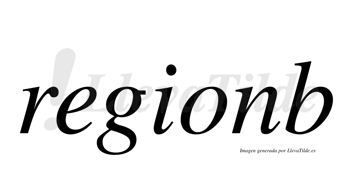 ¿Lleva tilde regionb? | LlevaTilde.es