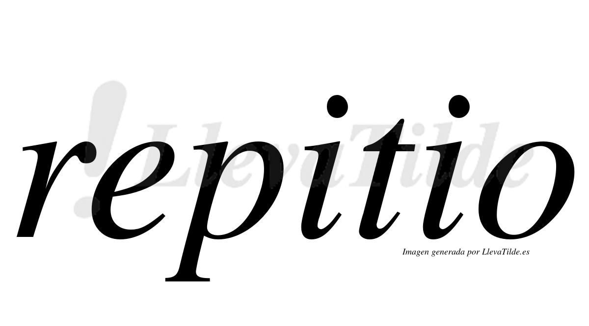 ¿Lleva tilde repitio? | LlevaTilde.es